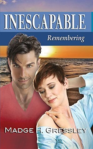 Remembering (Inescapable #2) by Madge H. Gressley | Goodreads