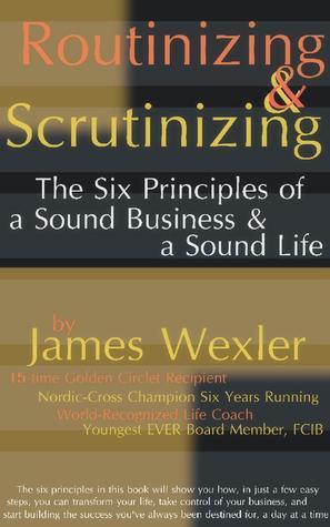 Routinizing & Scrutinizing: The Six Principles of a Sound Business and ...