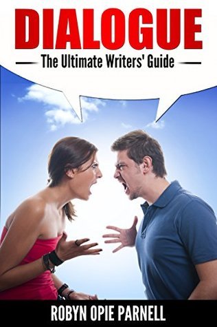Dialogue - The Ultimate Writers' Guide by Robyn Opie Parnell | Goodreads