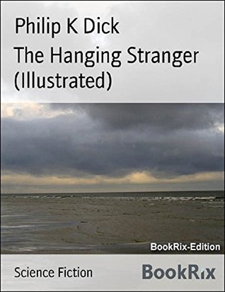 The Hanging Stranger (Illustrated) by Philip K. Dick | Goodreads