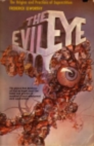 The Evil Eye: The Origins and Practices of Superstition by Frederick ...