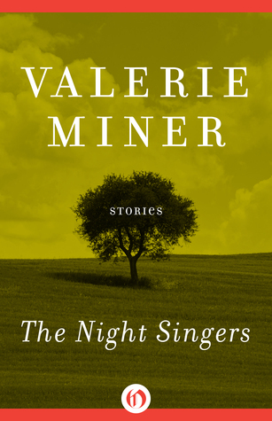 The Night Singers: Stories by Valerie Miner | Goodreads