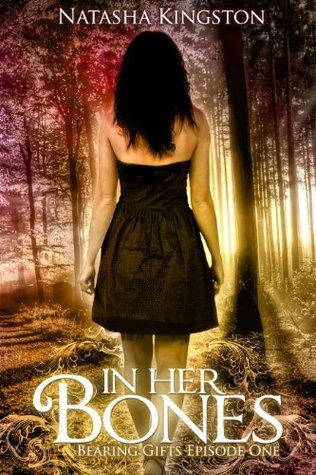 In Her Bones (Bearing Gifts #1) by Natasha Kingston | Goodreads