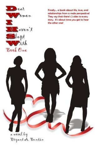 Dear Women I Haven't Slept With (Book One) by Bryant A. Buntin | Goodreads