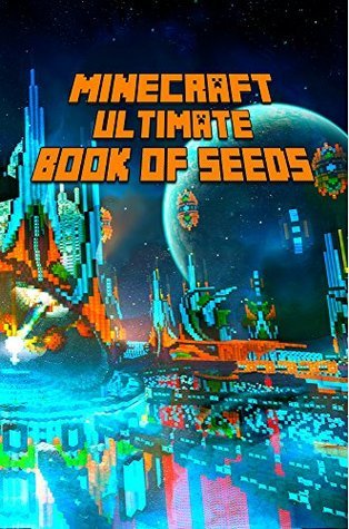 Minecraft: Ultimate Book of Seeds: Discover All Unbelievable Worlds ...