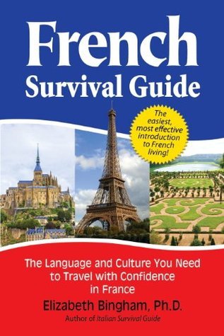 French Survival Guide: The Language and Culture You Need to Travel with ...