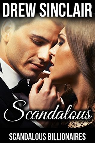 Scandalous: Scandalous Billionaires by Drew Sinclair | Goodreads