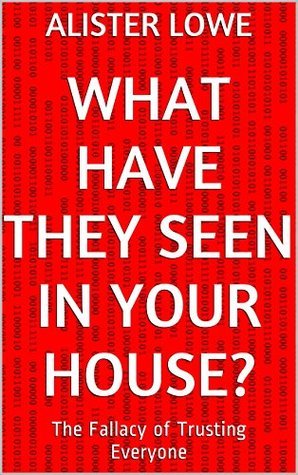 What Have They Seen in Your House?: The Fallacy of Trusting Everyone by ...
