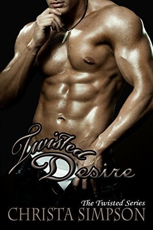 Twisted Desire (Twisted #4) by Christa Simpson | Goodreads