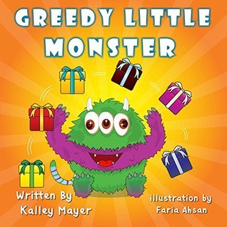 Greedy Little Monster by Kally Mayer | Goodreads