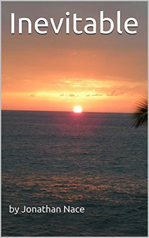 Inevitable by Jonathan Nace | Goodreads