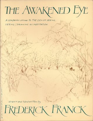 The awakened eye: A companion volume to The Zen of seeing, seeing ...