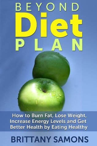 Beyond Diet Plan: How to Burn Fat, Lose Weight, Increase Energy Levels ...