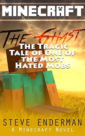 Minecraft Novels for Kids :"The Ghast Most Hated" (Minecraft Novel ...