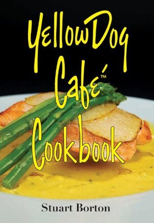 Yellow Dog Cafe Cookbook by Stuart Borton | Goodreads