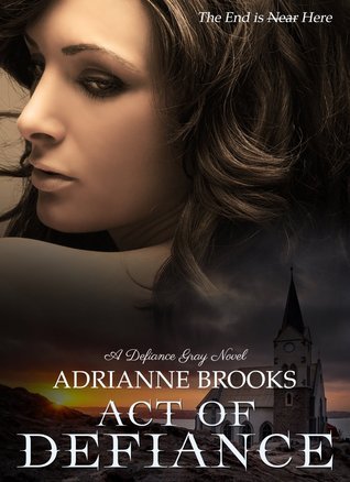 Act of Defiance (Defiance Gray, #1) by Adrianne Brooks | Goodreads