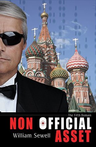 Nonofficial Asset: The Fifth Domain by William Sewell | Goodreads