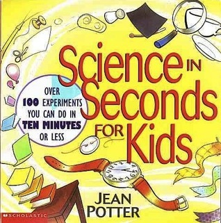 Science in Seconds for Kids: Over 100 Experiments You Can Do in Ten ...