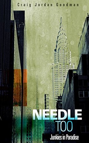 Needle Too: Junkies in Paradise by Craig Goodman | Goodreads