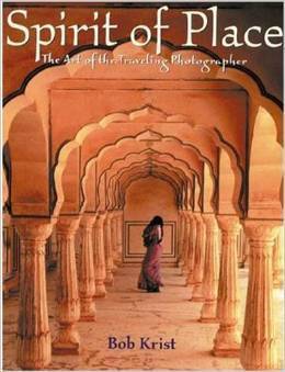 Spirit of Place: The Art of the Traveling Photographer by Bob Krist ...