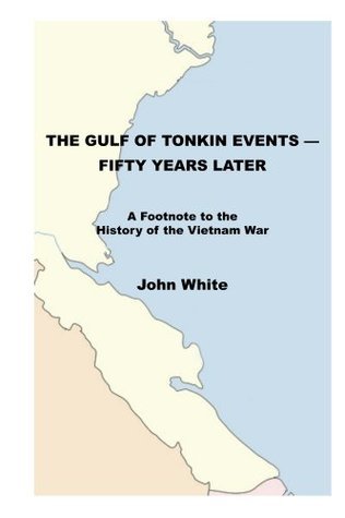 The Gulf of Tonkin Events—Fifty Years Later: A Footnote to the History ...