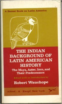 The Indian Background of Latin American History; the Maya, Aztec, Inca ...