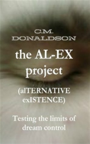 The AL-EX Project (ALternative EXistence) by C.M. Donaldson | Goodreads