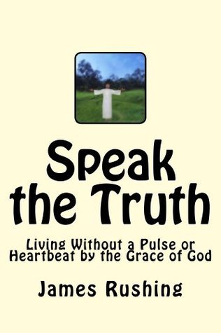 Speak the Truth by James Rushing | Goodreads