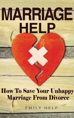 Marriage Help: How To Save Your Unhappy Marriage From Divorce by Emily ...