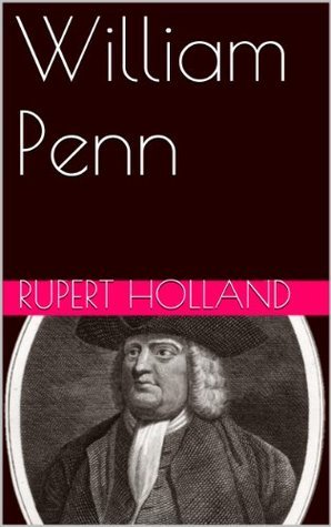 William Penn by Rupert Sargent Holland | Goodreads