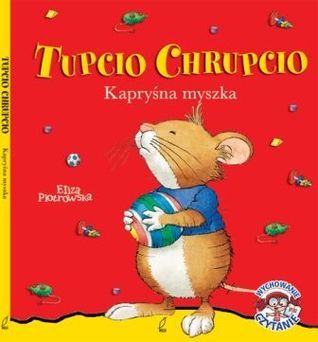 Tupcio Chrupcio. Kapryśna myszka by Anna Casalis | Goodreads