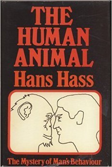 HUMAN ANIMAL: THE MYSTERY OF MAN'S BEHAVIOUR by Hans Hass | Goodreads