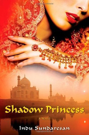 Shadow Princess (Taj Mahal Trilogy, #3) by Indu Sundaresan | Goodreads