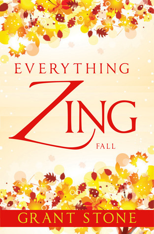 Everything Zing: Fall by Grant Stone | Goodreads