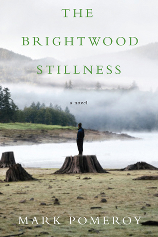 The Brightwood Stillness by Mark Pomeroy | Goodreads