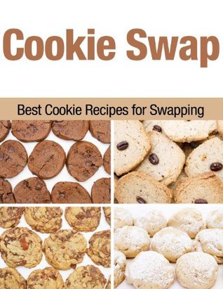 Cookie Swap: Best Cookie Recipes for Swapping by Mia Yarros | Goodreads