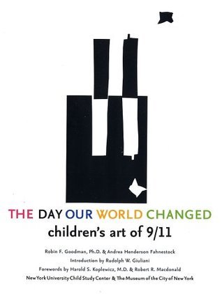 The Day Our World Changed: Children's Art of 9/11 by Robin F. Goodman ...