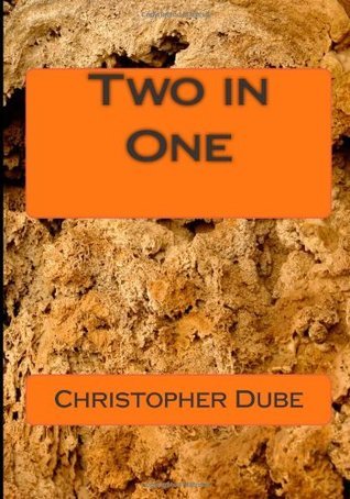 Two in One by Christopher J Dube | Goodreads