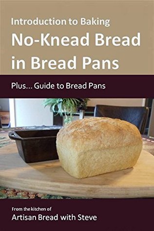 Introduction to Baking No-Knead Bread in Bread Pans (Plus... Guide to Bread Pans): From the ...