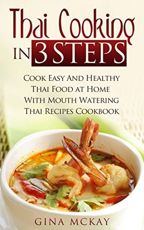 Thai Cooking in 3 Steps: Cook Easy And Healthy Thai Food at Home With ...