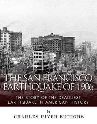 The San Francisco Earthquake of 1906: The Story of the Deadliest ...