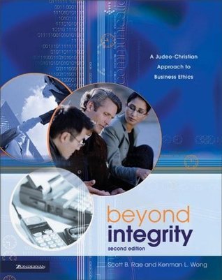 Beyond Integrity: A Judeo-Christian Approach to Business Ethics by ...