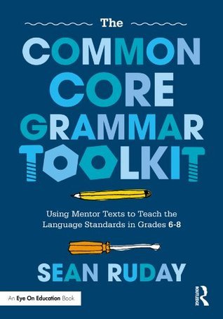 The Common Core Grammar Toolkit: Using Mentor Texts to Teach the ...
