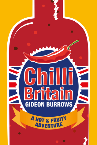 Chilli Britain: A Hot & Fruity Adventure by Gideon Burrows | Goodreads