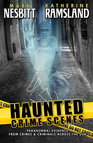 Haunted Crime Scenes: Paranormal Evidence From Crimes & Criminals ...