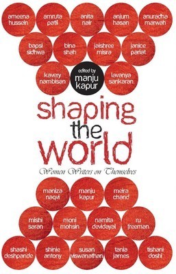 Shaping the World: Women Writers on Themselves by Manju Kapur | Goodreads