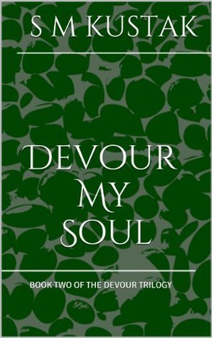 Devour My Soul (Devour Trilogy, #2) by S.M. Kustak | Goodreads