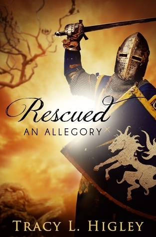 Rescued: An Allegory by Tracy L. Higley | Goodreads