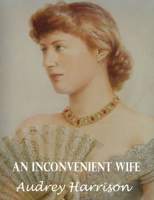 An Inconvenient Wife (Inconvenient Trilogy, #2) by Audrey Harrison ...