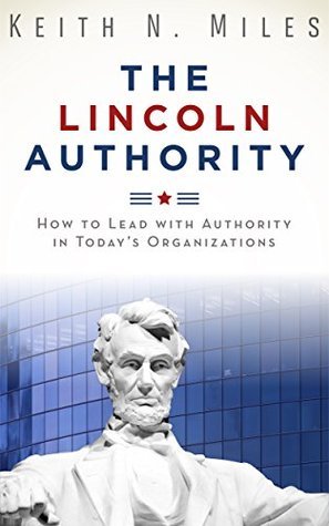 The Lincoln Authority: How to Lead with Authority in Today's ...